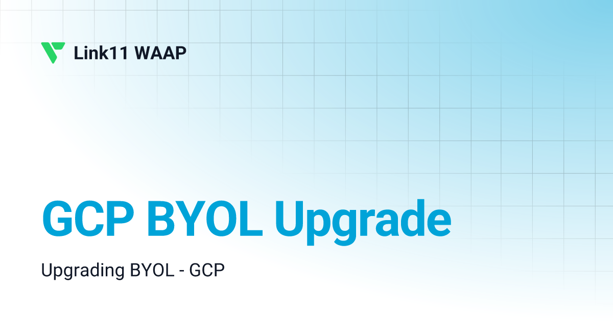 GCP BYOL Upgrade | Link11 WAAP