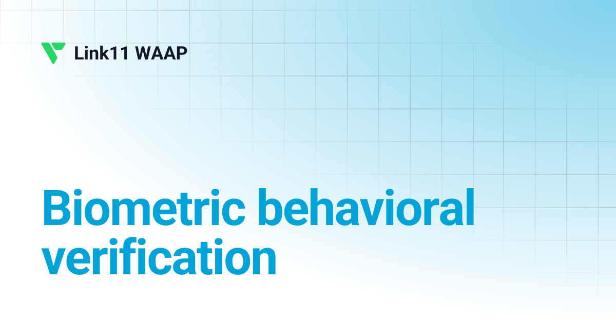 Biometric behavioral verification | v2.20 | Link11 WAAP
