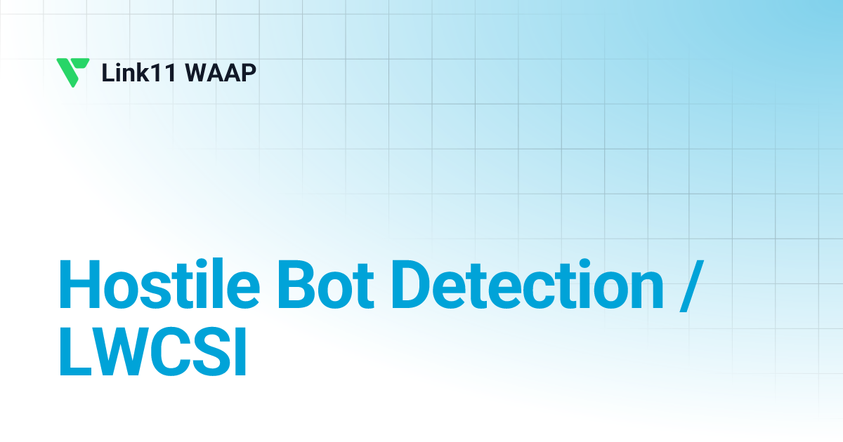 Hostile Bot Detection / LWCSI | Link11 WAAP
