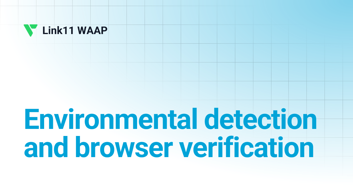 Environmental detection and browser verification | Link11 WAAP