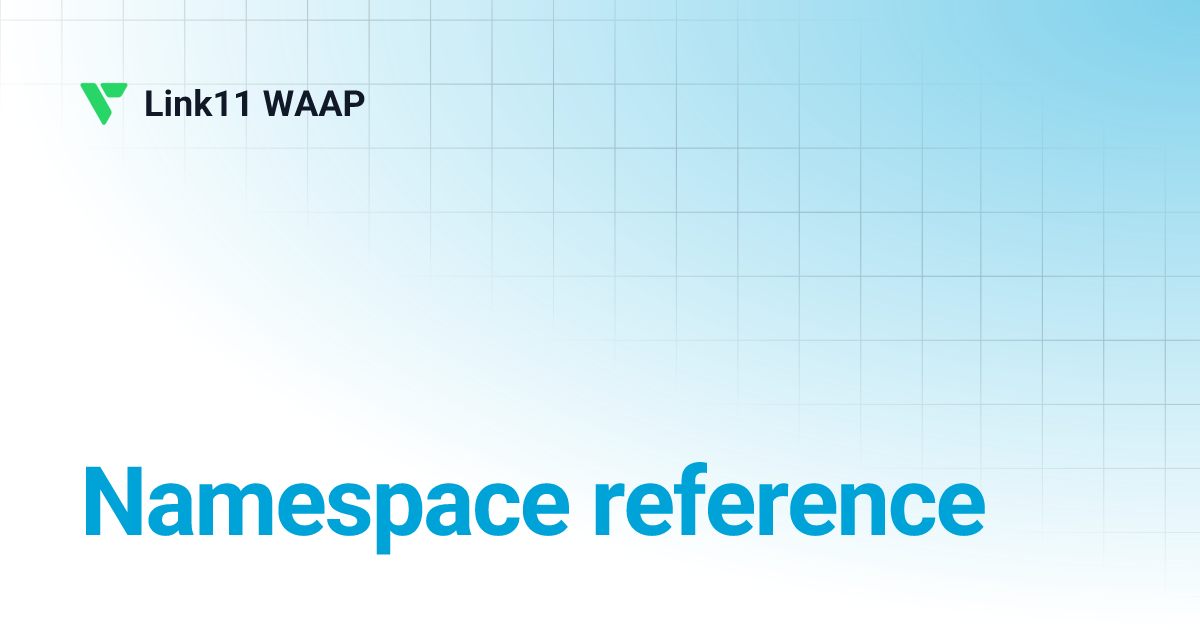 Namespace reference | Link11 WAAP